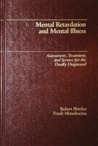 Mental Retardation and Mental Illness: Assessment, Treatment, and ...