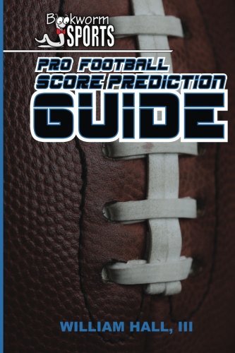 Pro Football Score Prediction Guide by William Hall III by William O ...