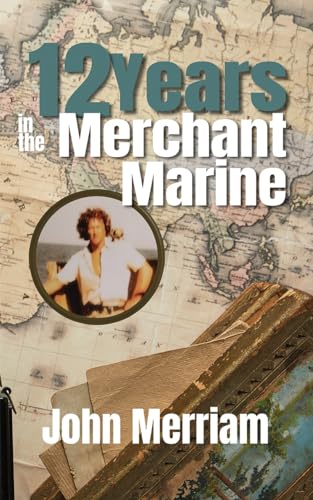 12 Years in the Merchant Marine by John Merriam | Goodreads