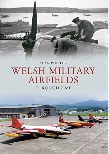 Welsh Military Airfields Through Time by Alan Phillips by Alan Phillips ...
