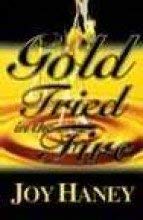 Gold Tried in the Fire by Joy Haney | Goodreads