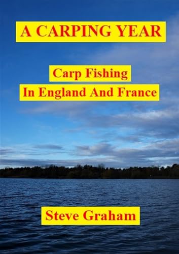 A Carping Year: Carp Fishing In England And France by Steve Graham ...