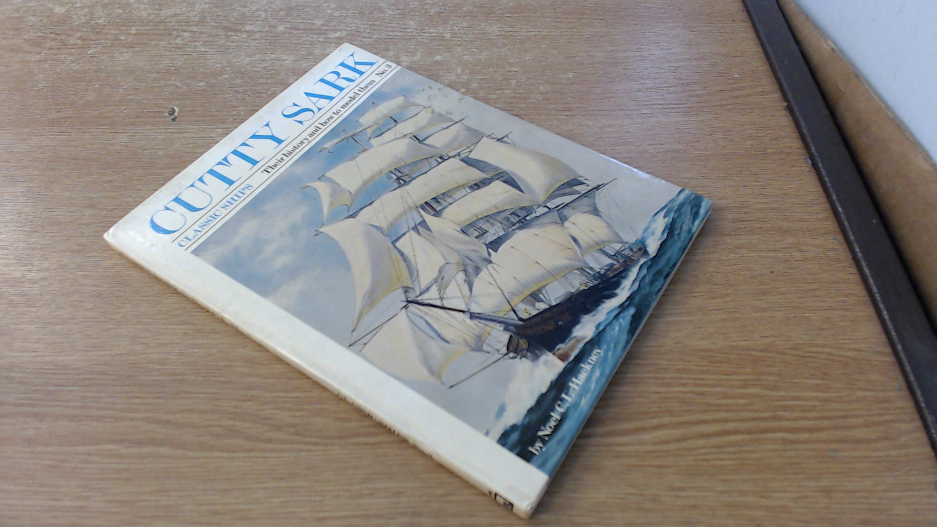 Cutty Sark: Their History and How to Model Them by Noel C.L. Hackney ...
