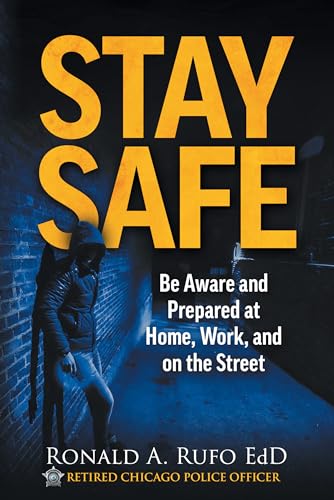 Stay Safe: Be Aware and Prepared at Home, at Work, and on the Street by ...