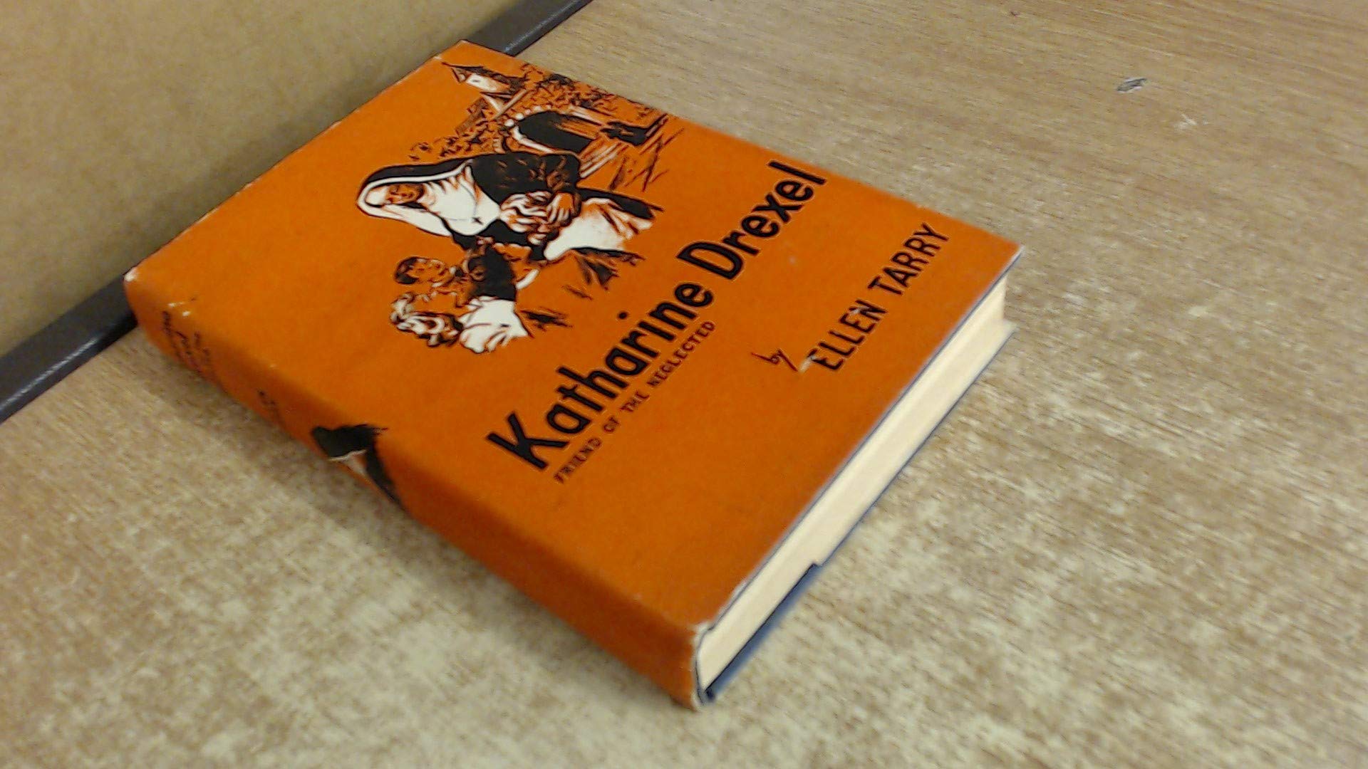 Katherine Drexel, Friend of the Neglected by Ellen Tarry | Goodreads