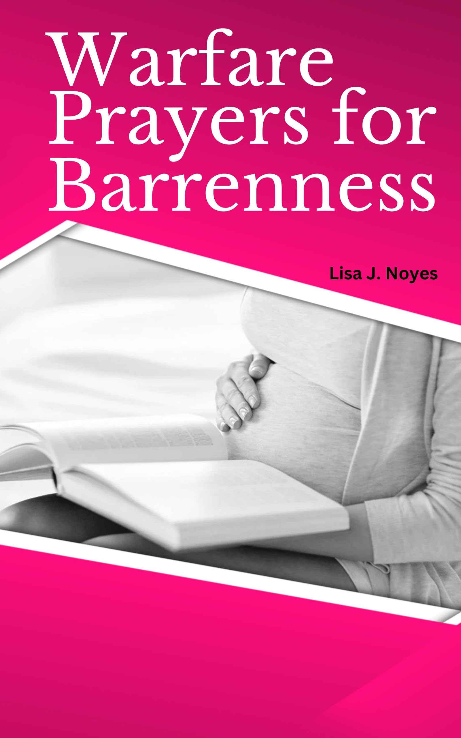 WARFARE PRAYERS FOR BARRENNESS: Embracing Miracles Of Motherhood by ...