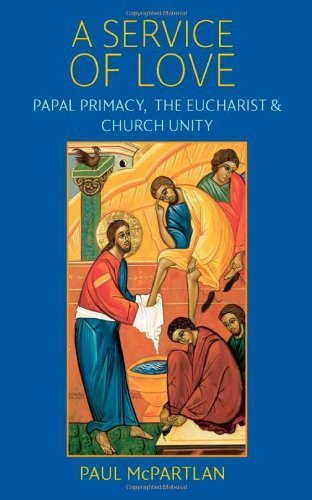 A Service of Love: Papal Primacy, the Eucharist, and Church Unity by ...