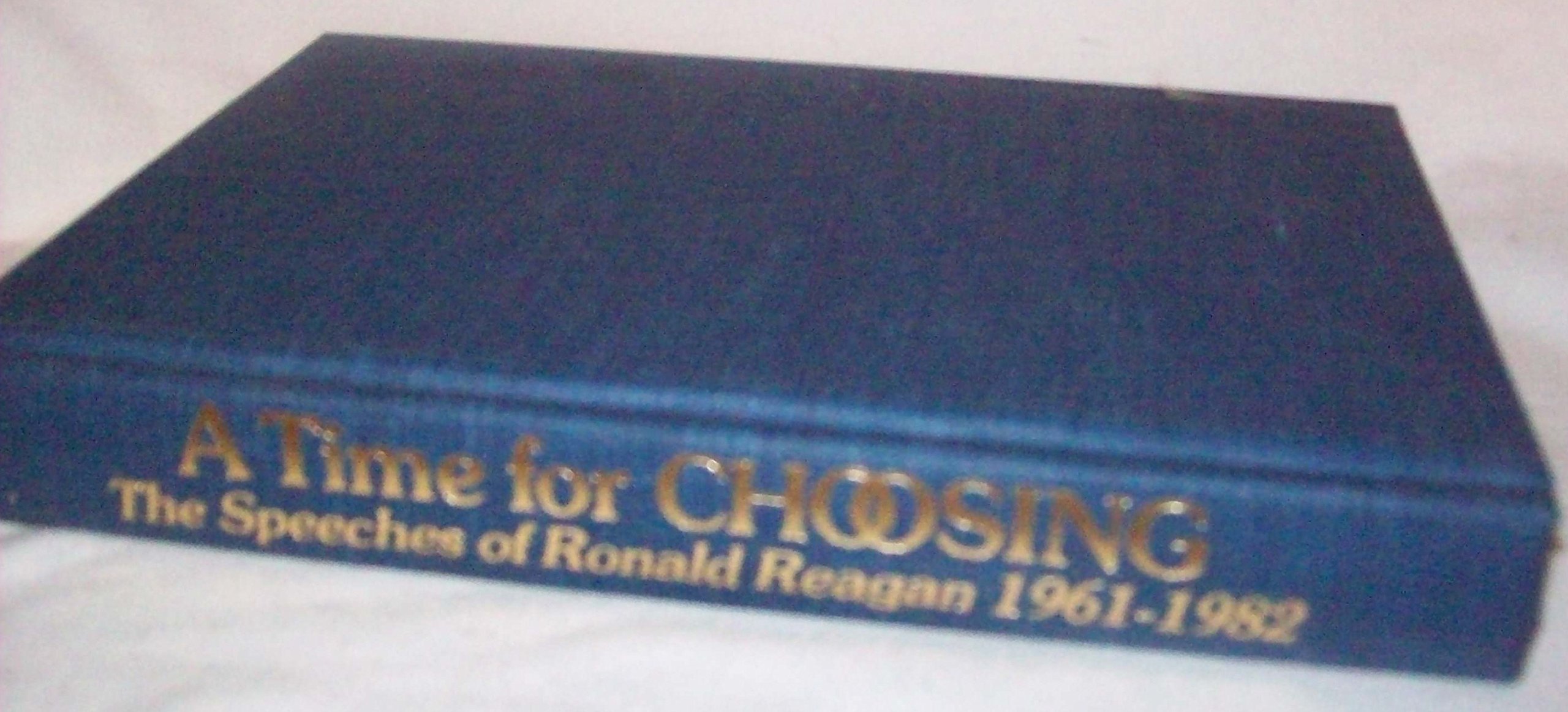 A Time for Choosing: The Speeches of Ronald Reagan, 1961-1982 by Ronald ...