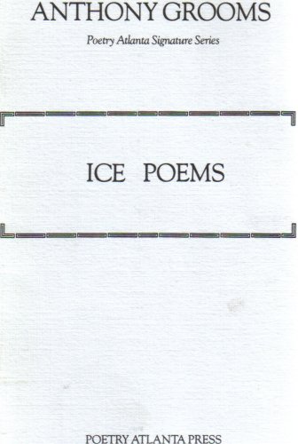 Ice Poems (Poetry Atlanta Signature Series) by Anthony Grooms | Goodreads