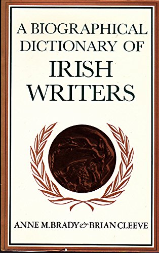 A Biographical dictionary of Irish writers by Anne M. Brady & Brian ...