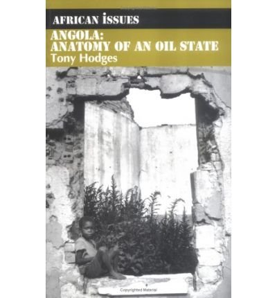[ Angola, Second Edition: The Anatomy of an Oil State By Hodges, Tony ...
