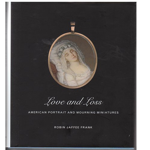 Love and Loss American Portrait and Mourning Miniatures by Robin Jaffee ...