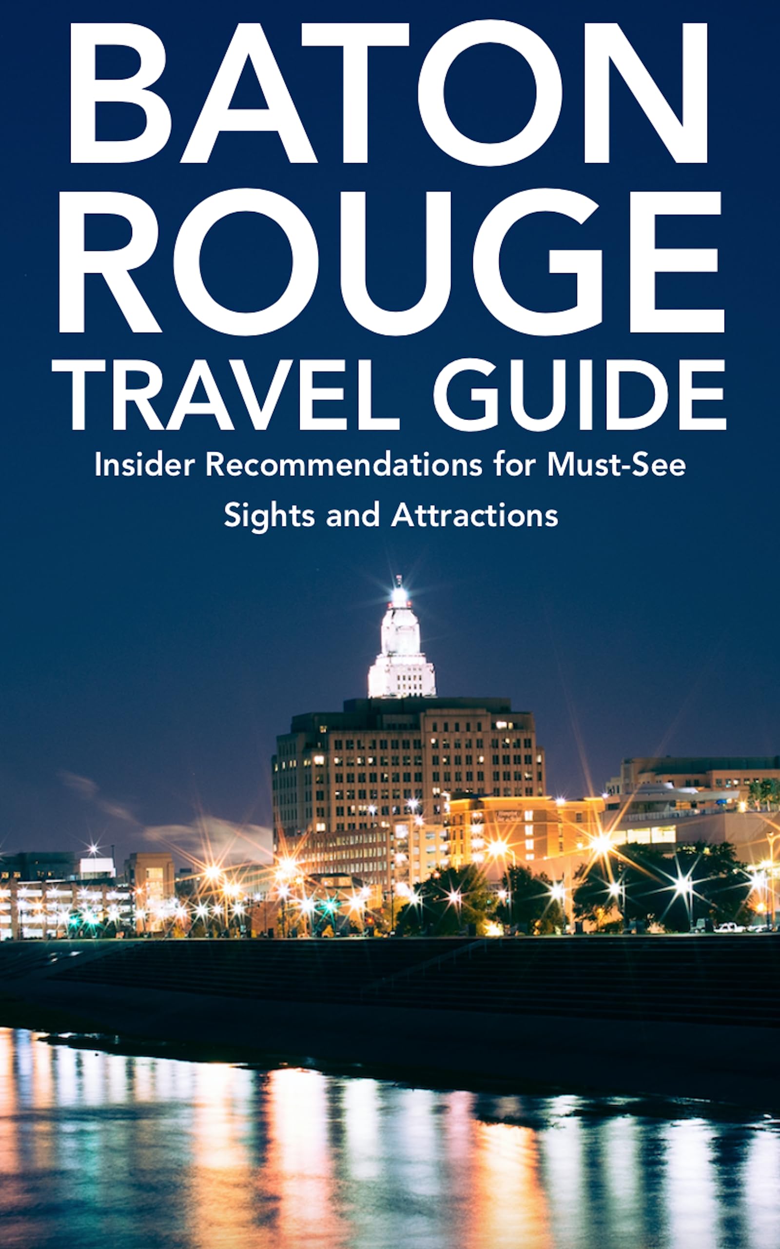 Baton Rouge, Louisiana Travel Guide by Sophie Elizabeth Murphy | Goodreads