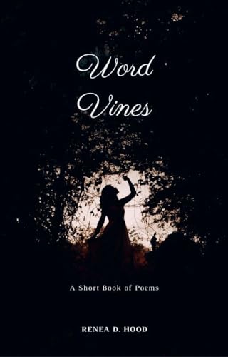 Word Vines: A Short Book of Poems by Renea Hood | Goodreads