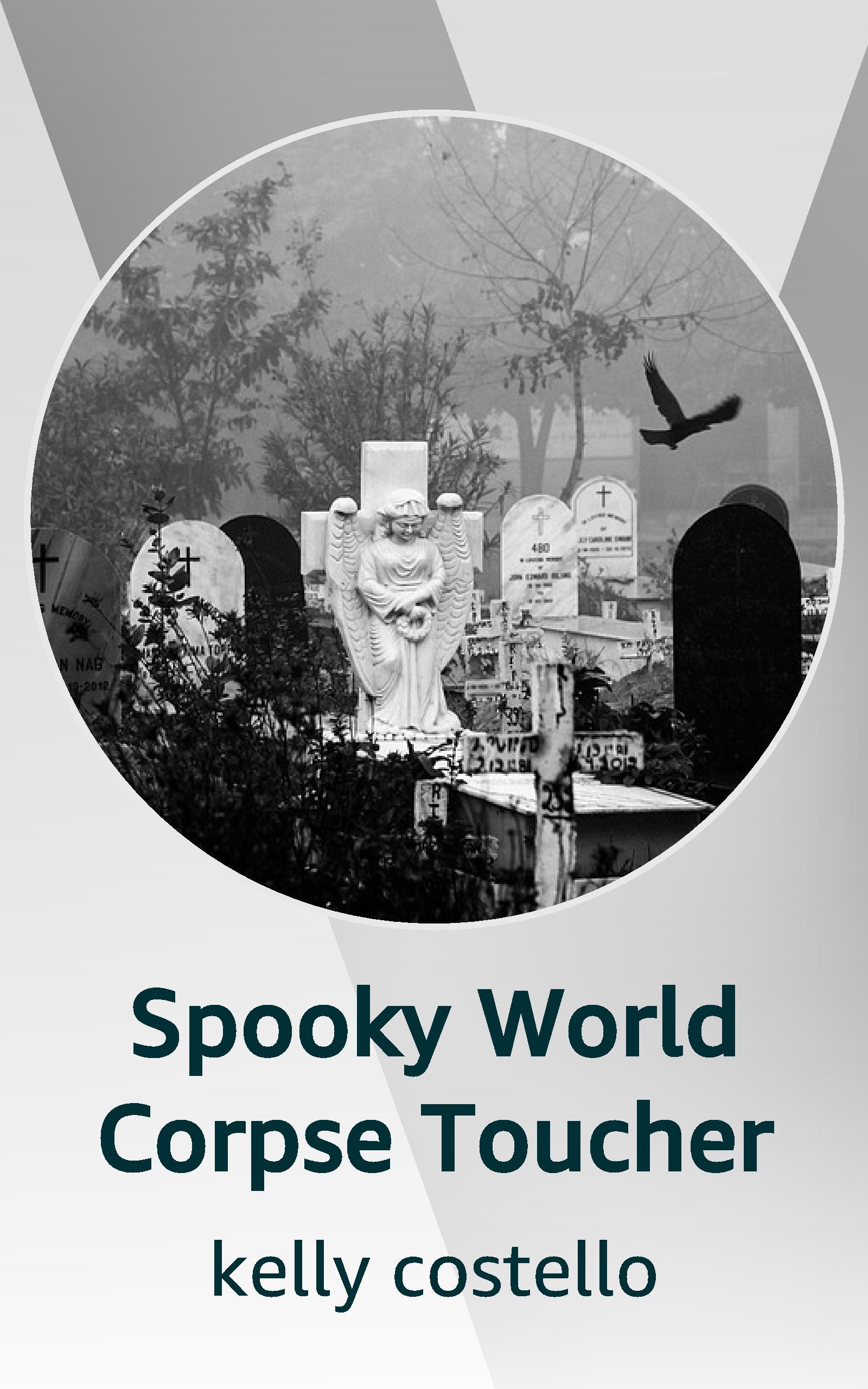 Spooky World Corpse Toucher by Kelly Costello | Goodreads