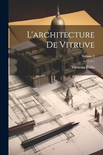 L'architecture De Vitruve; Volume 2 by Vitruvius Pollio | Goodreads