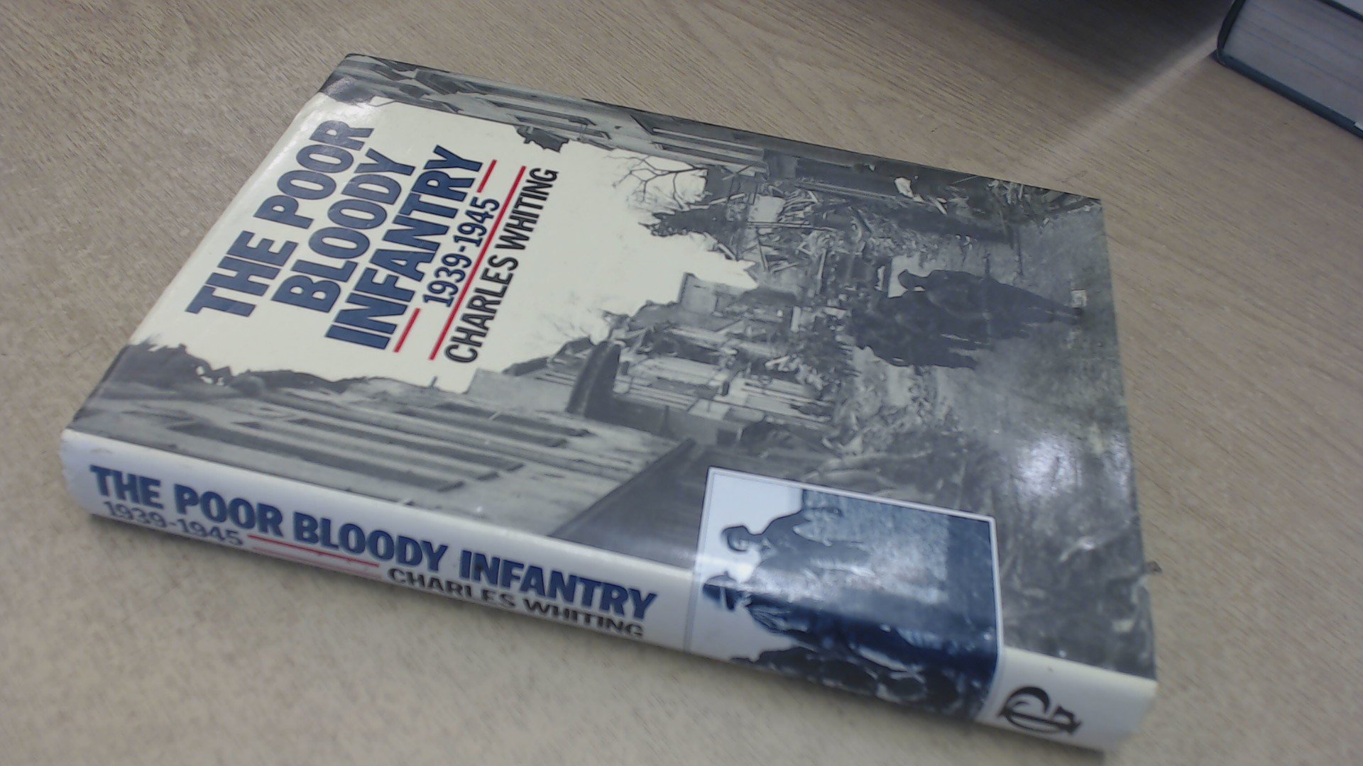 Poor Bloody Infantry, 1939-1945 by Charles Whiting | Goodreads