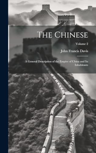 The Chinese: A General Description of the Empire of China and its ...