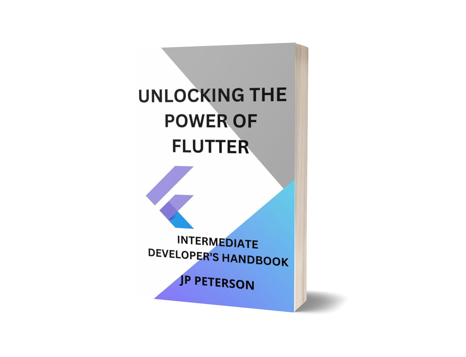 UNLOCKING THE POWER OF FLUTTER: INTERMEDIATE DEVELOPER'S HANDBOOK by JP PETERSON | Goodreads