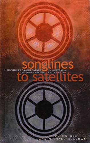Songlines To Satellites: Indigenous Communication in Australia, the ...