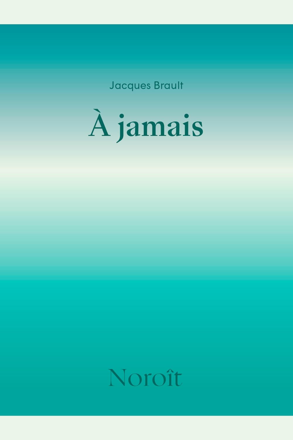 A JAMAIS by Jacques Brault | Goodreads