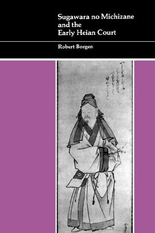 Sugawara no Michizane and the Early Heian Court by Robert Borgen by ...