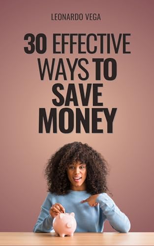 30 Effective Ways to Save Money: Break the Cycle of Unnecessary ...