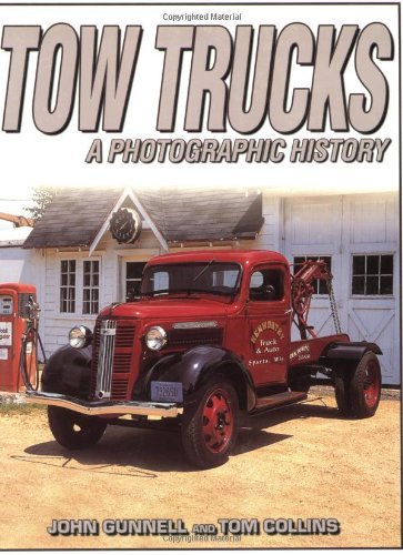 Tow Trucks: A Photographic History by John Gunnell by John Gunnell ...