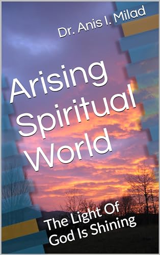 Arising Spiritual World: The Light Of God Is Shining by Anis Milad ...