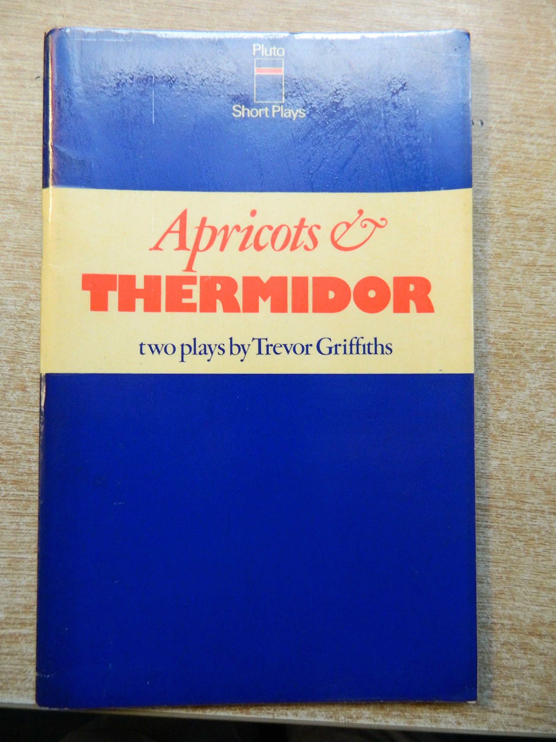 Apricots and Thermidor: Two Plays by Trevor Griffiths | Goodreads