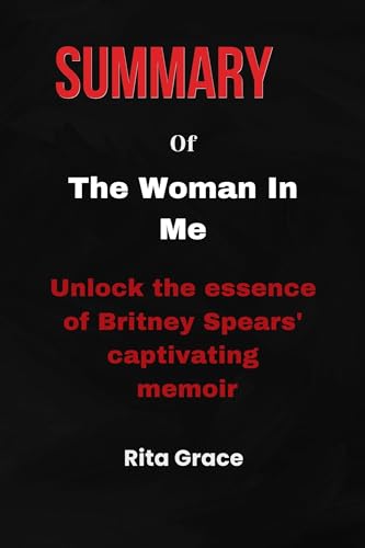 Summary Of The Woman in Me : Unlock the essence of Britney Spears ...