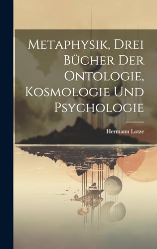 Metaphysik, Drei Bücher Der Ontologie, Kosmologie Und Psychologie by ...