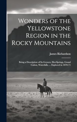 Wonders of the Yellowstone Region in the Rocky Mountains: Being a ...