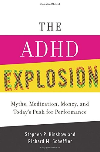 The ADHD Explosion: Myths, Medication, Money, and Today's Push for ...