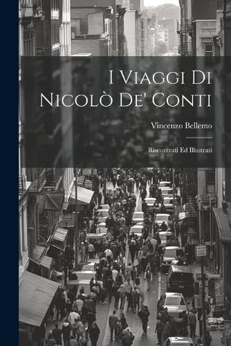 I Viaggi Di Nicolò De' Conti: Riscontrati Ed Illustrati by Vincenzo ...