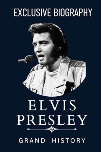 Elvis Presley Book: The Exclusive Biography of Elvis Presley by Grand ...