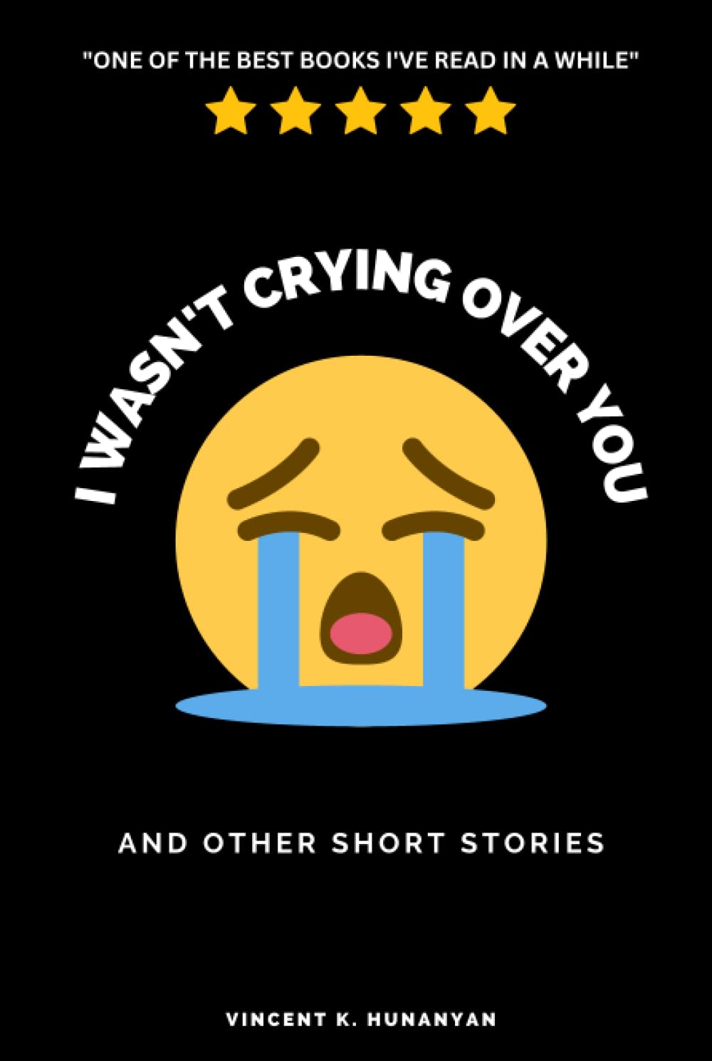 I Wasn't Crying Over You: and other short stories by Vincent Hunanyan ...