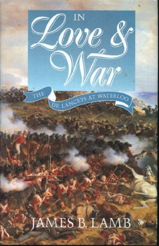 In Love and War: The Delanceys at Waterloo by James B. Lamb | Goodreads