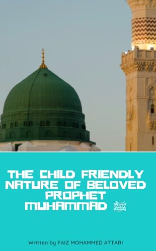 The child friendly nature of Beloved Prophet Prophet Muhammad ﷺ: THE ...