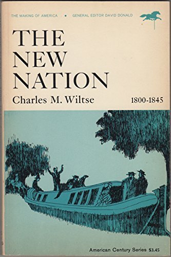 The New Nation 1800-1845 (The Making of America) by Charles M. Wiltse ...