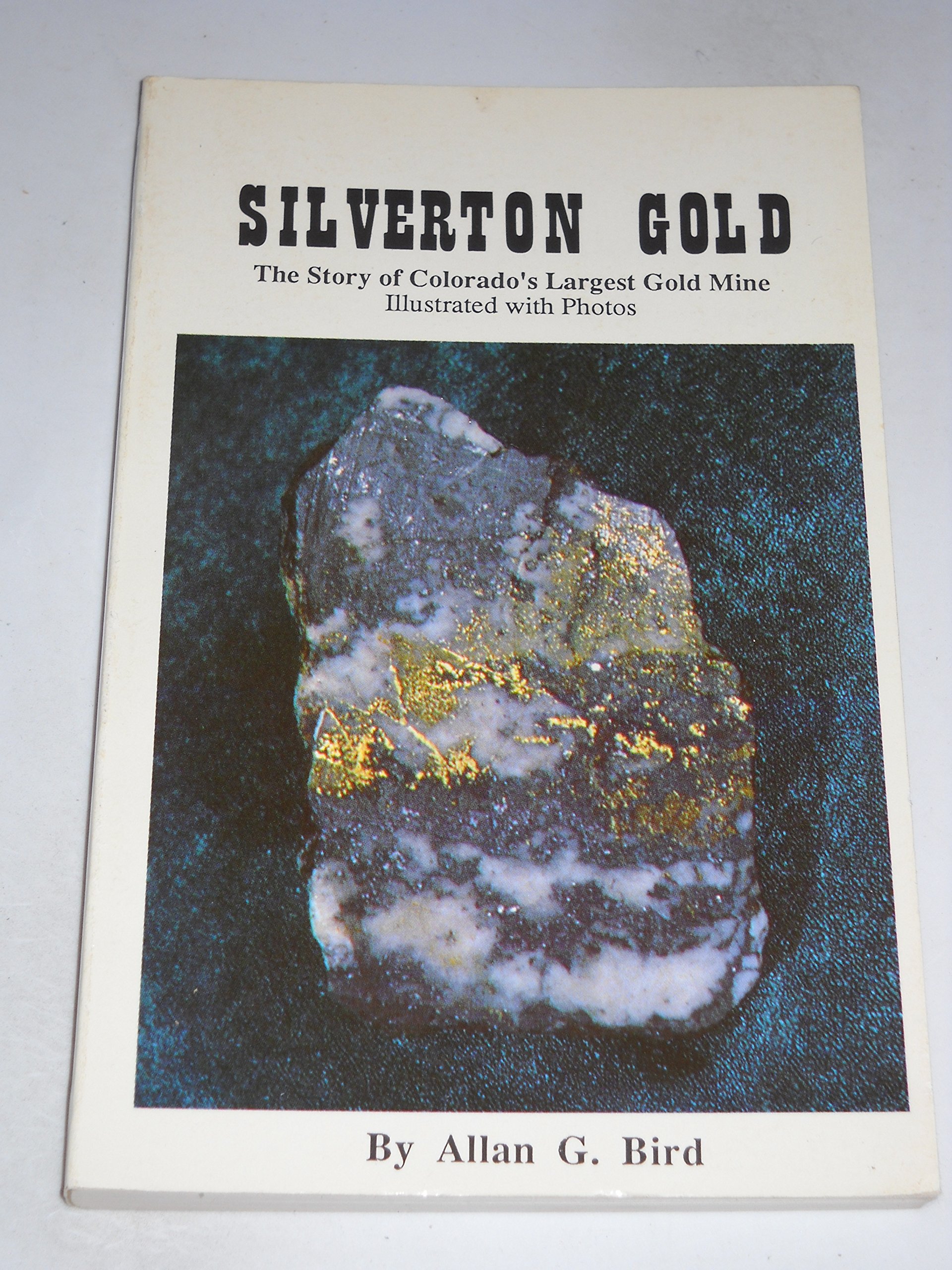 Silverton Gold : The Story of Colorado's Largest Underground Gold Mine ...
