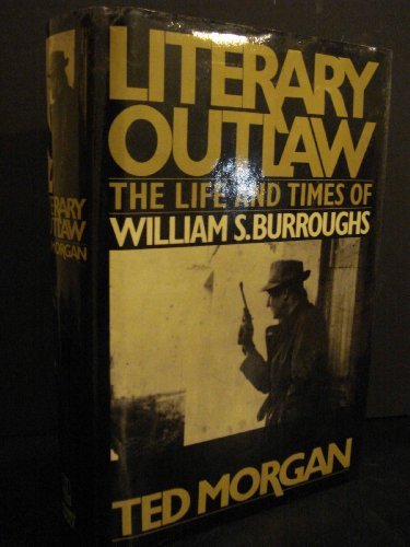Literary Outlaw: The Life and Times of William S.Burroughs by Ted ...