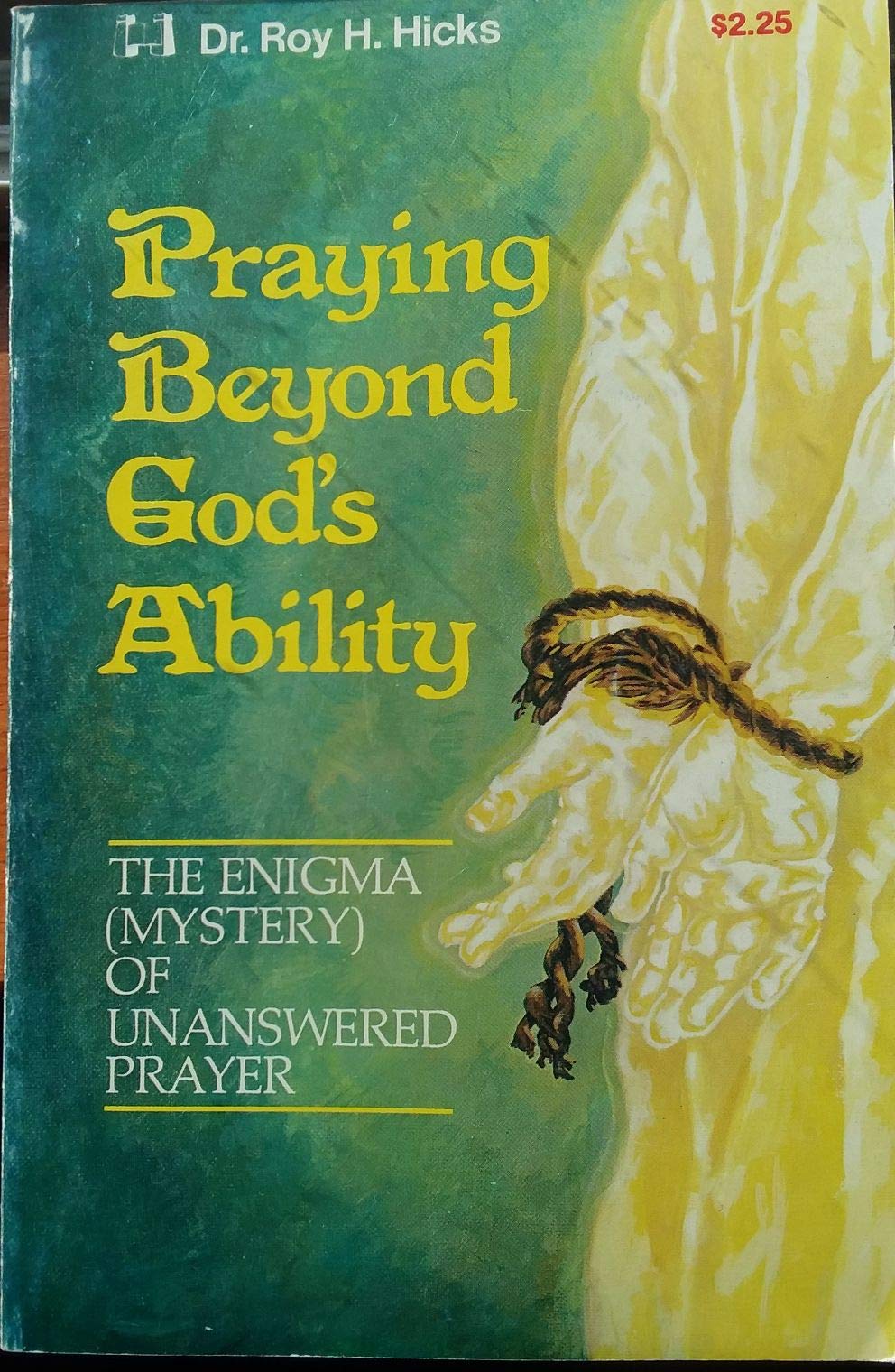 Praying Beyond God's Ability: The Enigma (Mystery) of Unanswered Prayer ...