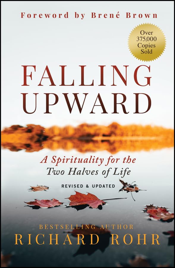 Falling Upward, Revised and Updated: A Spirituality for the Two Halves ...