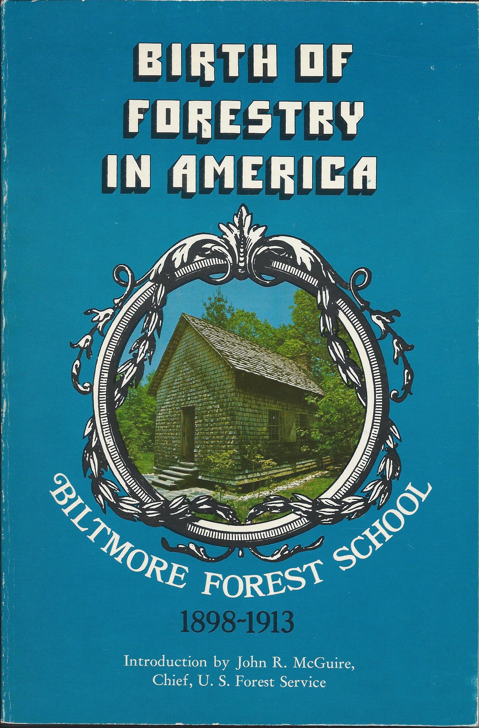 Birth of Forestry in America: Biltmore Forest School 1898-1913 by Carl ...