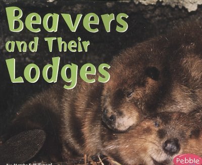 Beavers and Their Lodges (Animal Homes) by Martha E.H. Rustad | Goodreads