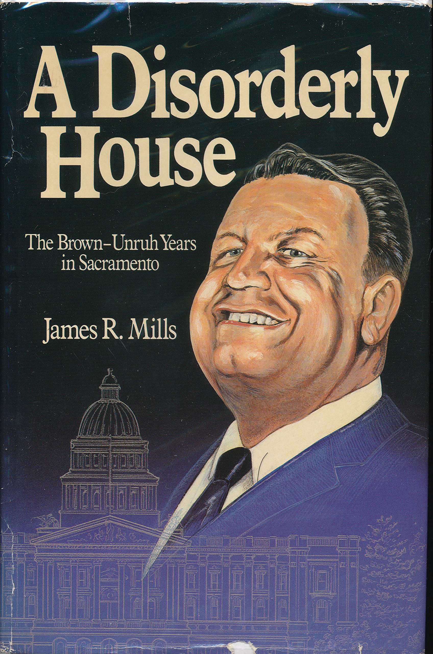 A Disorderly House: The Brown-Unruh Years in Sacramento by James R ...