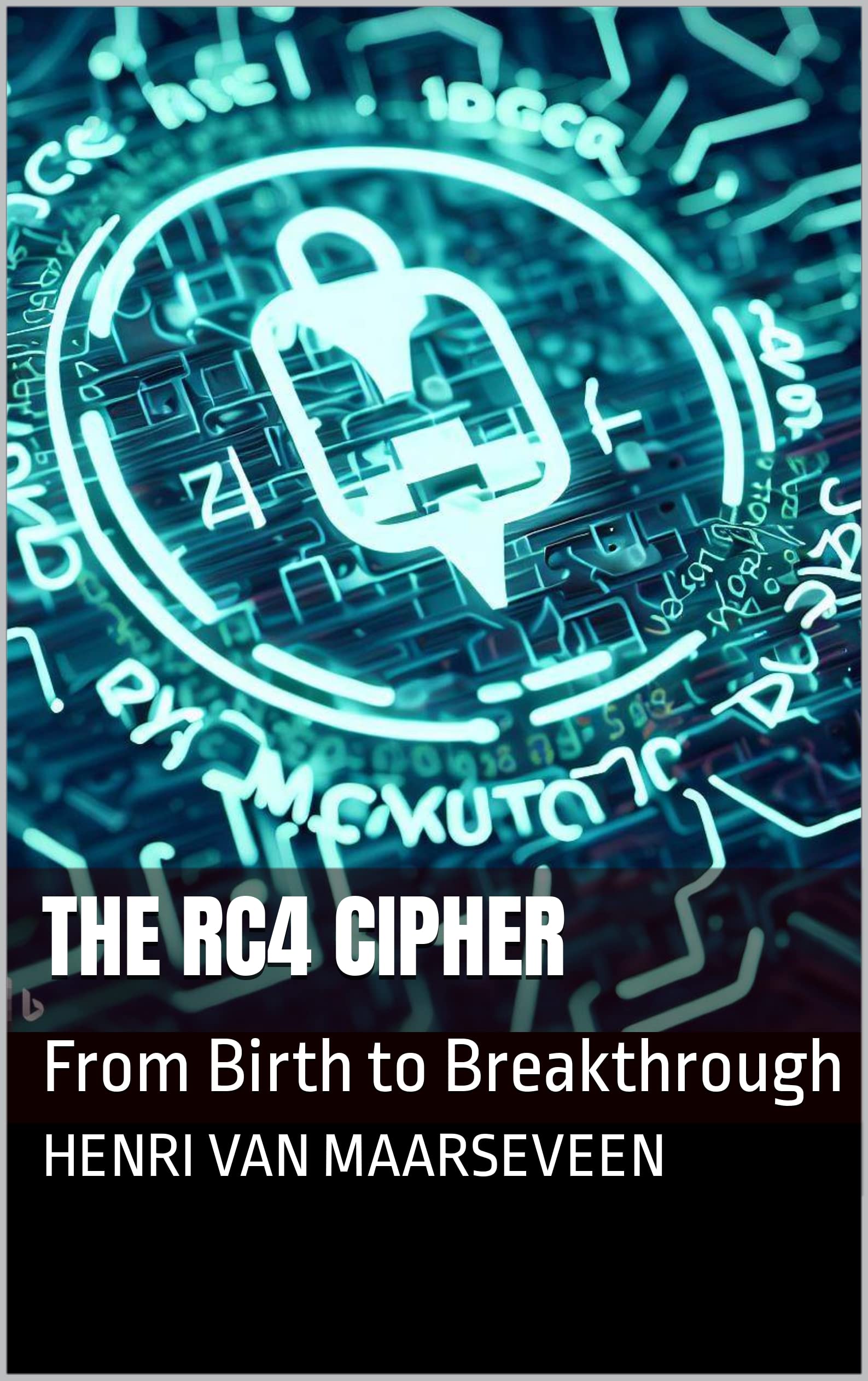 The RC4 Cipher : From Birth to Breakthrough by Henri van Maarseveen | Goodreads