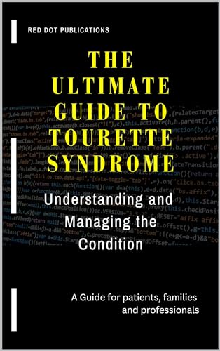 The Ultimate Guide to Tourette Syndrome: Understanding and Managing the ...