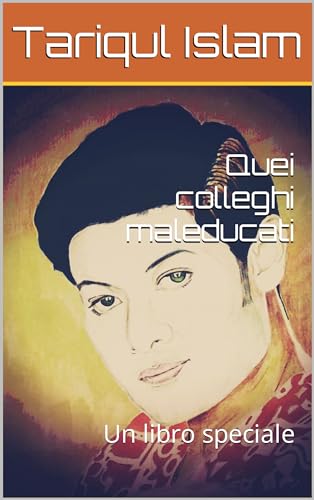Quei colleghi maleducati: Un libro speciale by Tariqul Islam | Goodreads